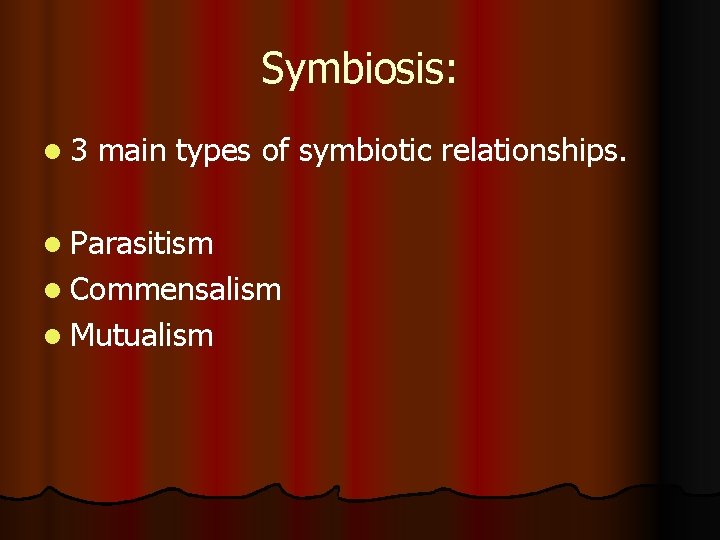 Parasites Symbiosis l When two species live closely
