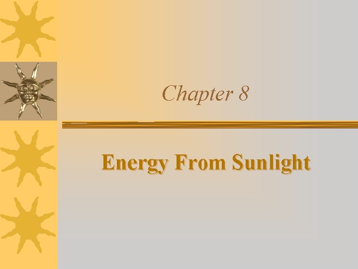 Chapter 8 Energy From Sunlight Photosynthesis Cellular Respiration