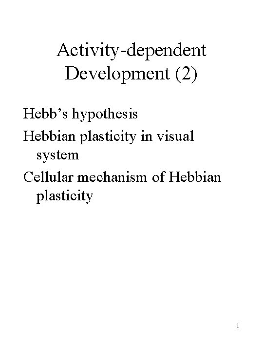 Activitydependent Development 2 Hebbs hypothesis Hebbian plasticity in