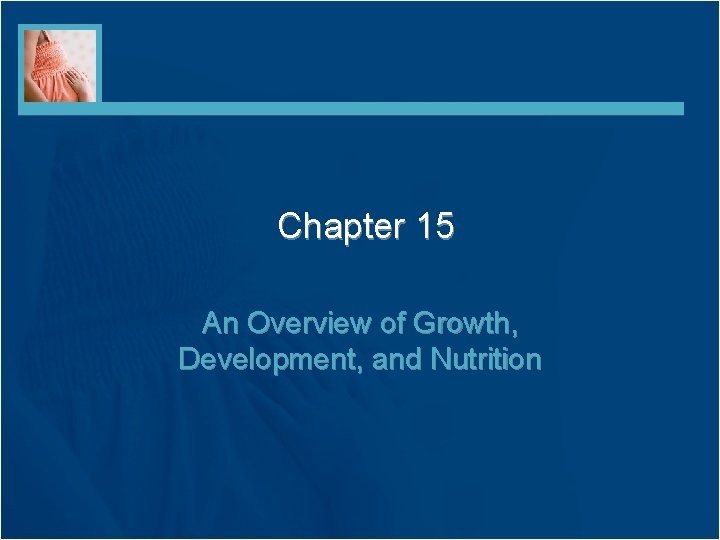 Chapter 15 An Overview of Growth Development and
