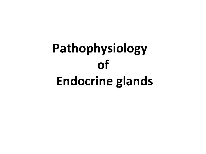 Pathophysiology of Endocrine glands Control systems of the