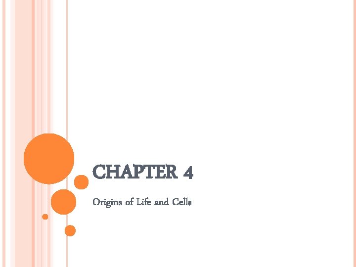 CHAPTER 4 Origins of Life and Cells THE