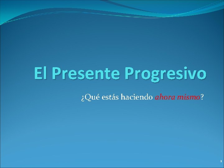 El Presente Progresivo Qu ests haciendo ahora mismo