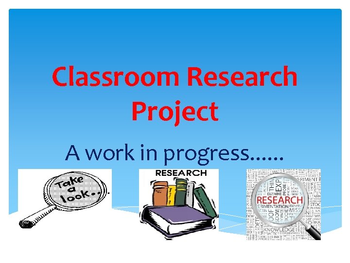 Classroom Research Project A work in progress Together