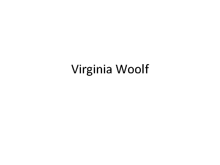 Virginia Woolf Life 1882 Virginia Woolf was born