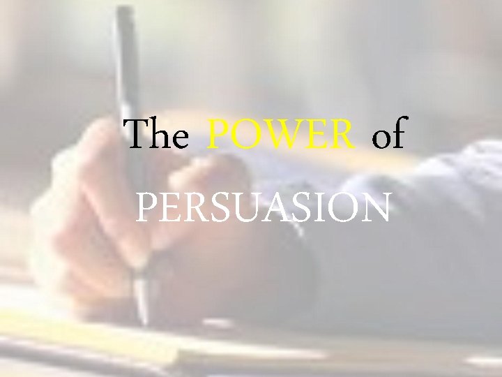 The POWER of PERSUASION Get notes sheet off