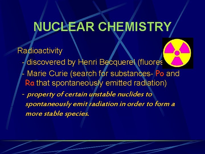 NUCLEAR CHEMISTRY Radioactivity discovered by Henri Becquerel fluorescence