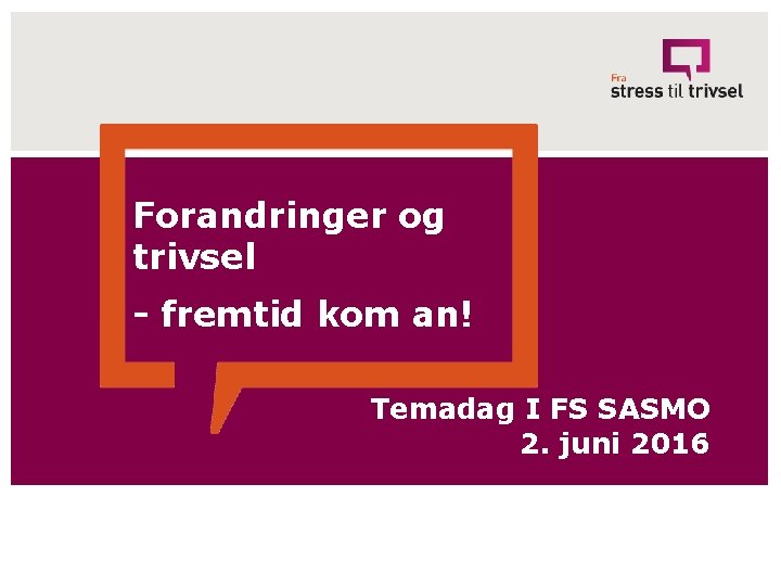 Forandringer og trivsel fremtid kom an Temadag I
