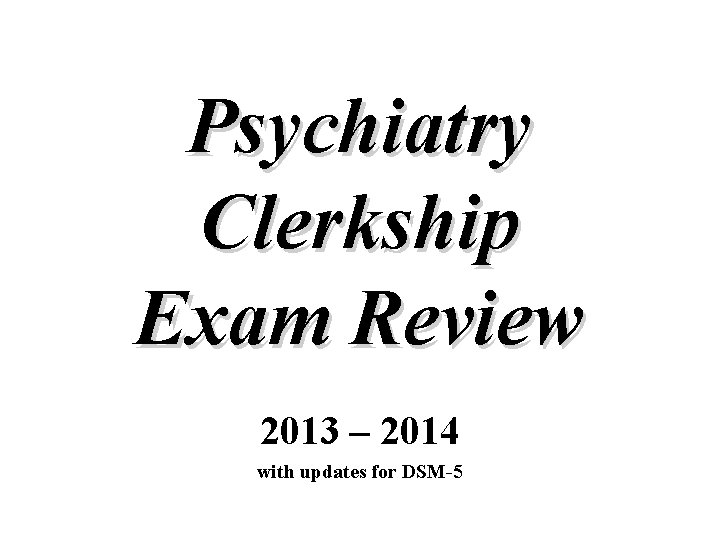 Psychiatry Clerkship Exam Review 2013 2014 with updates