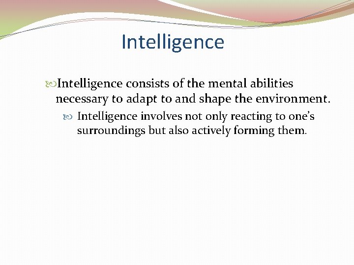 Chapter 8 Intelligence Intelligence consists of the mental