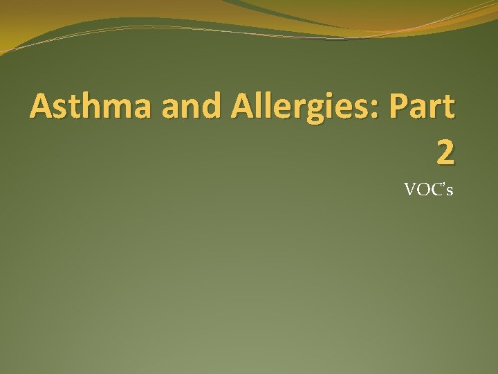 Asthma and Allergies Part 2 VOCs Review of