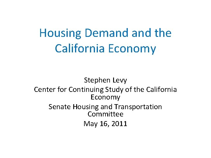 Housing Demand the California Economy Stephen Levy Center