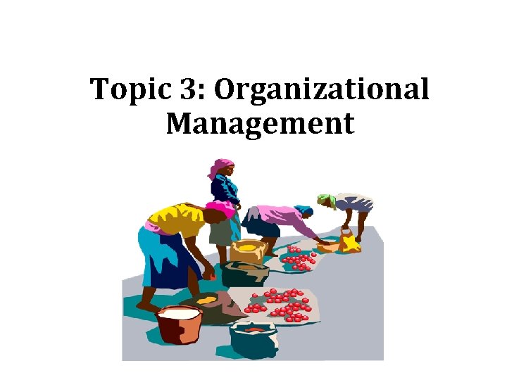 Topic 3 Organizational Management 3 1 Organization An