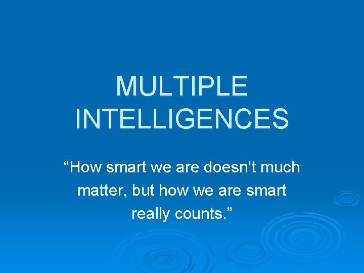 MULTIPLE INTELLIGENCES How smart we are doesnt much