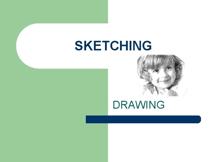 SKETCHING DRAWING CONTENT l l l Introduction Type