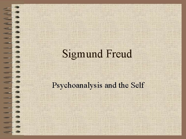 Sigmund Freud Psychoanalysis and the Self Sigmund Freud