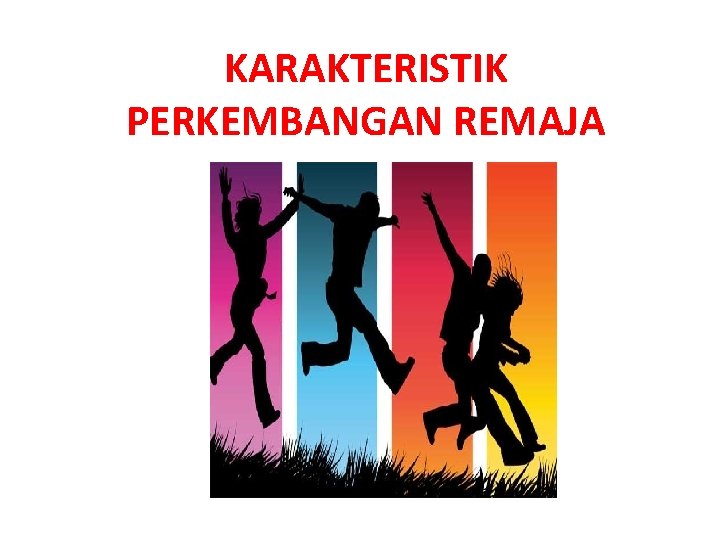 KARAKTERISTIK PERKEMBANGAN REMAJA REMAJA Adolescence Masa perkembangan ...