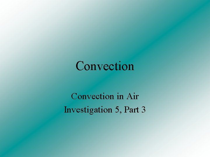 Convection in Air Investigation 5 Part 3 Convection