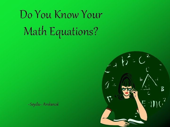 Do You Know Your Math Equations Seyda Arslancil