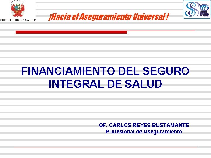 Hacia el Aseguramiento Universal FINANCIAMIENTO DEL SEGURO INTEGRAL