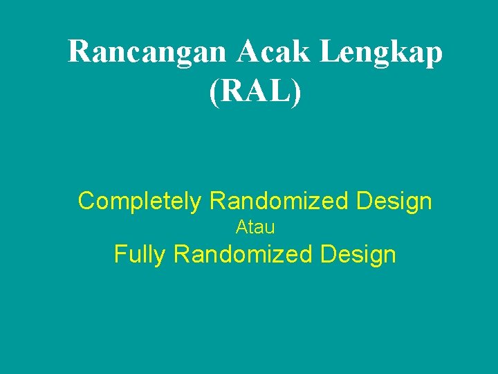 Rancangan Acak Lengkap RAL Completely Randomized Design Atau