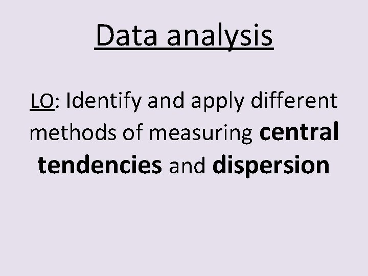 Data analysis LO Identify and apply different methods