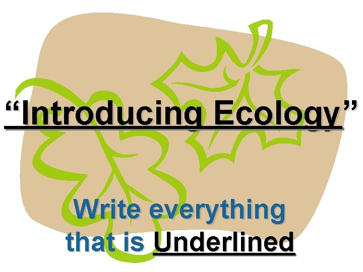 Introducing Ecology Write everything that is Underlined 13