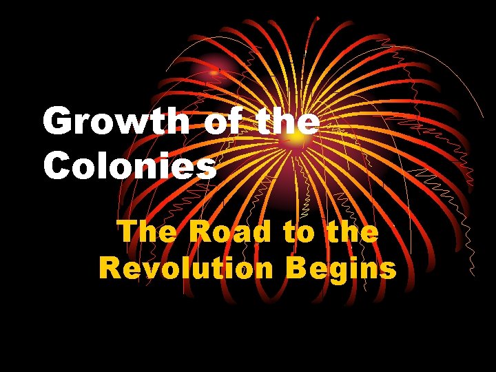 Growth of the Colonies The Road to the