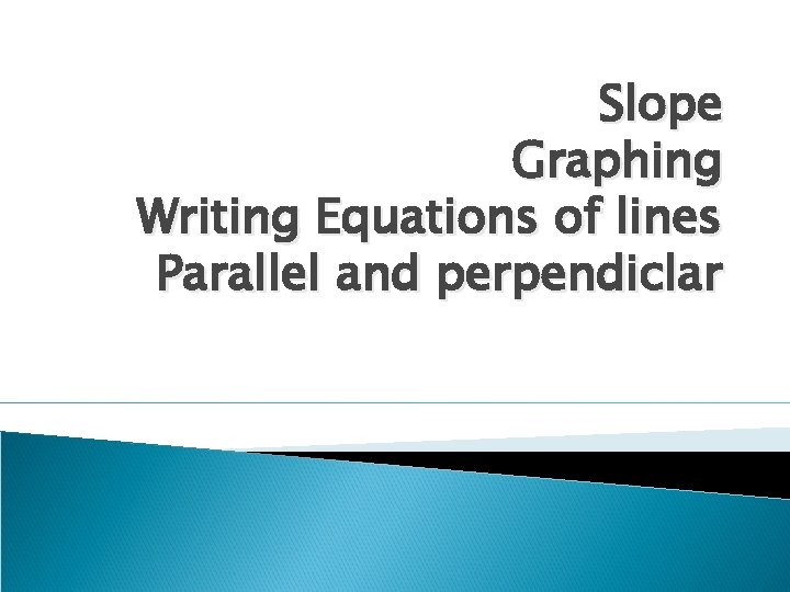 Slope Graphing Writing Equations of lines Parallel and