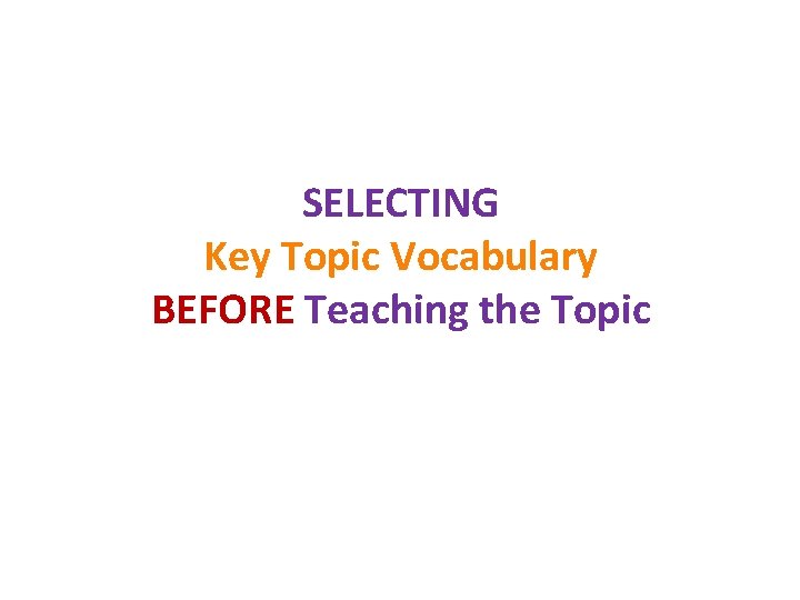 SELECTING Key Topic Vocabulary BEFORE Teaching the Topic