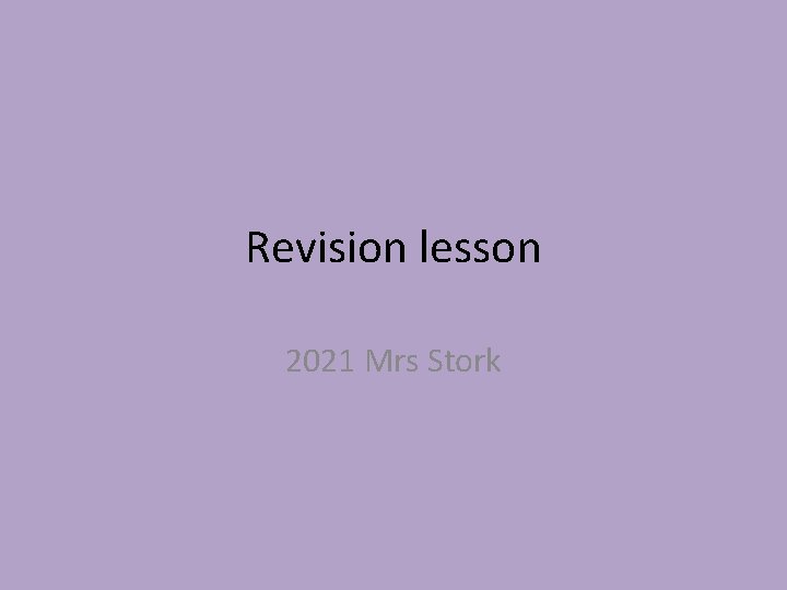 Revision lesson 2021 Mrs Stork 1 2 3