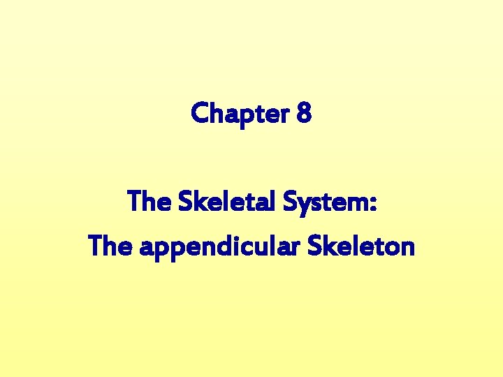 Chapter 8 The Skeletal System The appendicular Skeleton