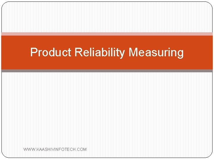 Product Reliability Measuring WWW KAASHIVINFOTECH COM Definitions ...
