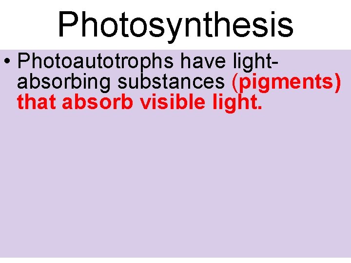 Photosynthesis Photosynthesis Photoautotrophs have lightabsorbing ...