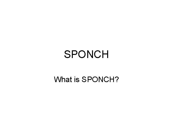 SPONCH What is SPONCH TEXT SUPPORT 2 1
