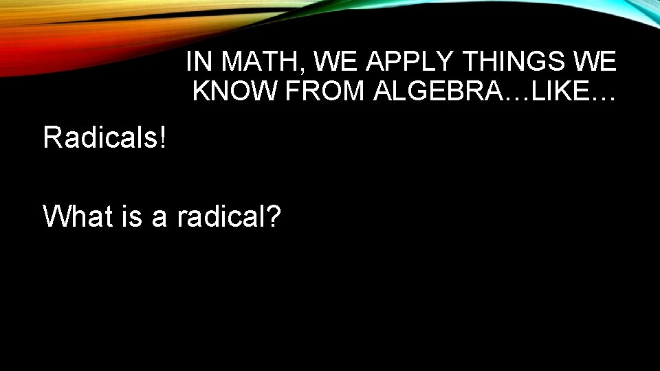 WARM UP SIMPLIFYING RADICALS Its pretty radical IN