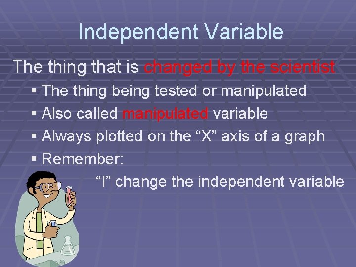Identifying Variables Designing Investigations Independent Variable The ...