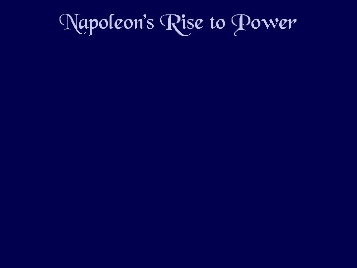 Napoleons Early Life Napoleons Rise to Power Europe