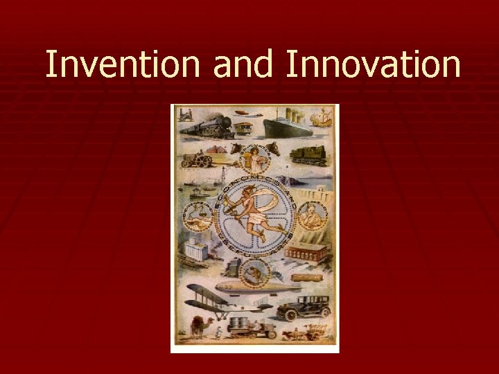Invention and Innovation What is an invention Throughout