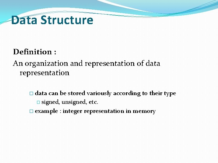 Data Structure Definition An organization and representation of