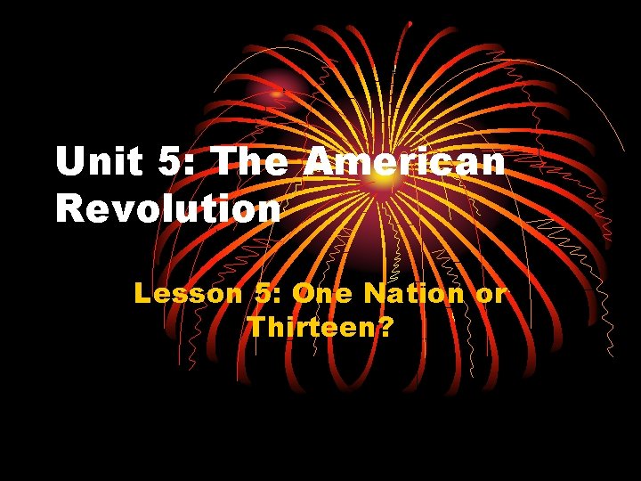 Unit 5 The American Revolution Lesson 5 One