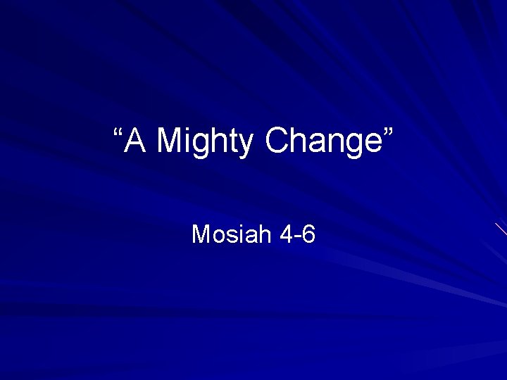 A Mighty Change Mosiah 4 6 Fox Trot