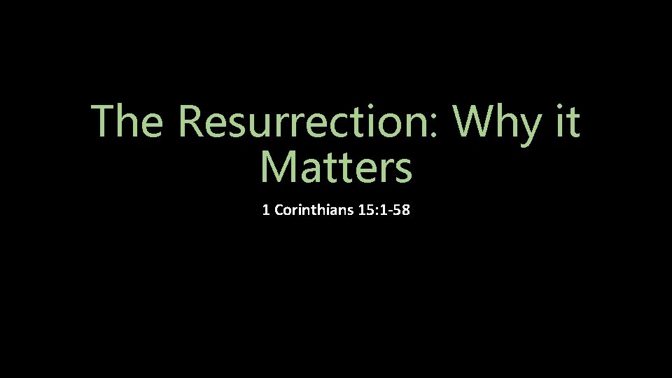 The Resurrection Why it Matters 1 Corinthians 15