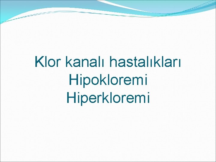 Klor kanal hastalklar Hipokloremi Hiperkloremi Klorrn ilevleri Plazma