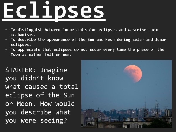 Eclipses To distinguish between lunar and solar eclipses