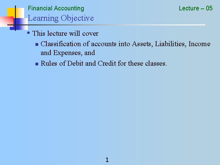 Financial Accounting Lecture 05 Learning Objective This lecture