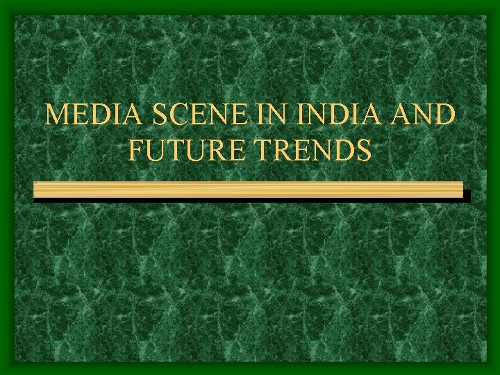MEDIA SCENE IN INDIA AND FUTURE TRENDS Media