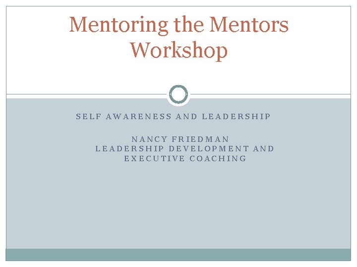Mentoring the Mentors Workshop SELF AWARENESS AND LEADERSHIP
