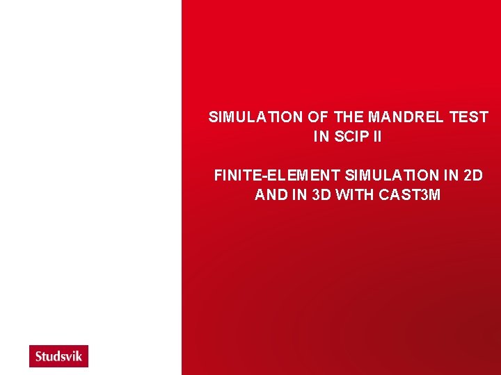 SIMULATION OF THE MANDREL TEST SCIP meeting Nykping