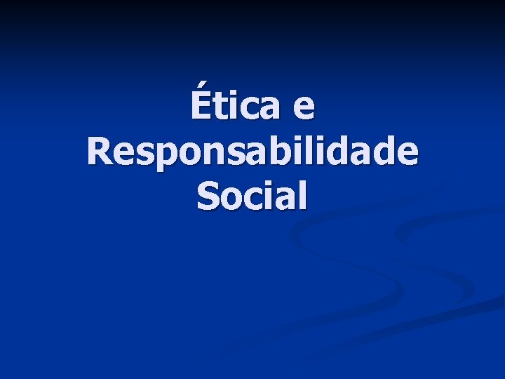 tica e Responsabilidade Social Fortes tendncias que influenciam